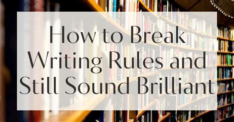 How To Break Writing Rules And Still Sound Brilliant Write A Book Today