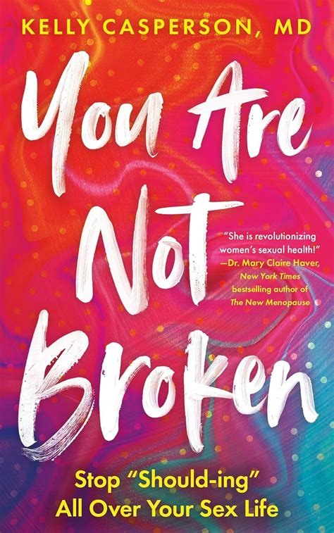 You Are Not Broken Stop Should Ing All Over Your Sex Life Kindle Edition By Casperson MD