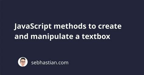 Javascript Methods To Create And Manipulate A Textbox Sebhastian