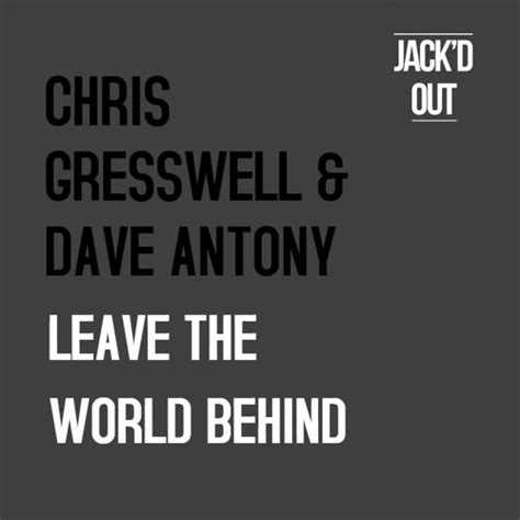 Stream Chris Gresswell And Dave Antony Leave The World Behind Original