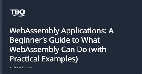 Webassembly Applications A Beginners Guide To What Webassembly Can Do With Practical Examples