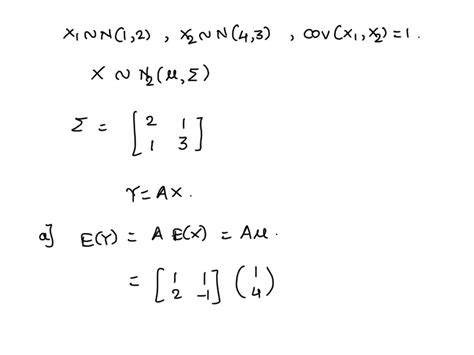 Solved Question 1 Suppose That X1 N 1 2 X2 N 4 3 And Cov X1 X2 1 Let X [x1 X2] A