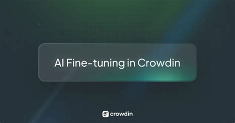 How To Fine Tune Crowdin S AI Localization Assistant Crowdin Blog