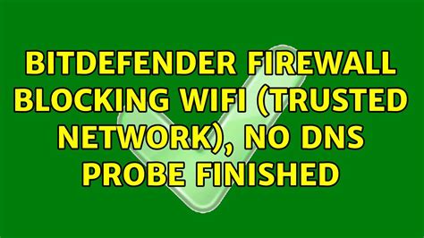 Bitdefender Firewall Blocking Wifi Trusted Network No Dns Probe