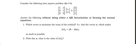 solved consider the following least squares problem ax b answer the