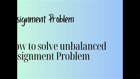 How To Solve Unbalanced Assignment Problem Youtube