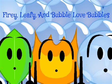 Firey Leafy And Bubble Love Bubbles By Sonicpark1999 On Deviantart