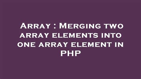 Array Merging Two Array Elements Into One Array Element In Php Youtube