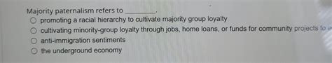 Solved Majority Paternalism Refers To Promoting A Racial