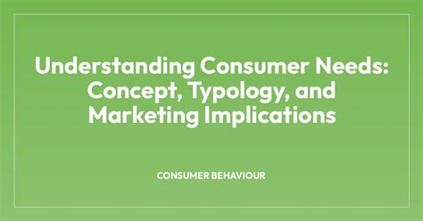 Understanding Consumer Needs Concept Typology And Marketing