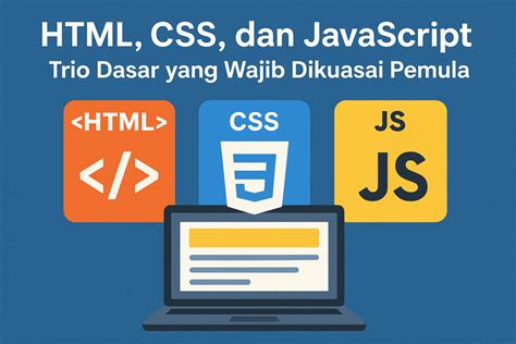 Html Css Dan Javascript Trio Dasar Yang Wajib Dikuasai Pemula Universitas Komputama
