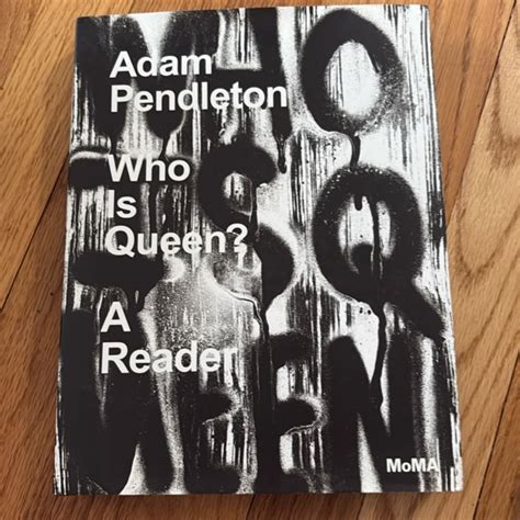 Adam Pendleton Who Is Queen A Reader By Stuart Comer Adrienne Edwards Danielle A Jackson