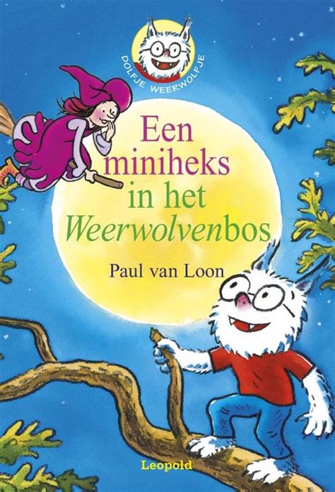 Dolfje Weerwolfje Een Miniheks In Het Weerwolvenbos Paul Van Loon
