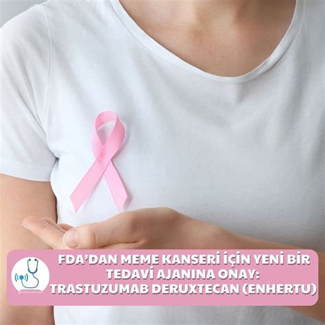Fdadan Meme Kanseri İçin Yenİ Bİr Tedavİ Ajanina Onay Trastuzumab