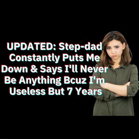 Reddit Stories Updated Step Dad Constantly Puts Me Down And Says Ill
