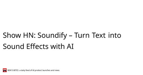 Show Hn Soundify Turn Text Into Sound Effects With Ai Bens Bites
