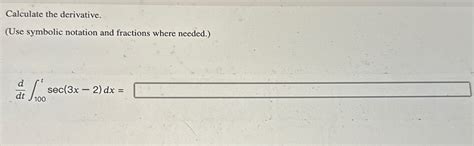 Solved Calculate The Derivative Use Symbolic Notation And