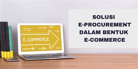 Solusi E Procurement Dalam Bentuk E Commerce Eprocurement Indonesia