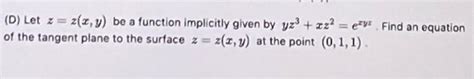 solved d let z z x y be a function implicitly given by