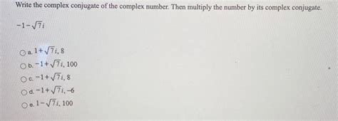 Solved Write The Complex Conjugate Of The Complex Number Chegg