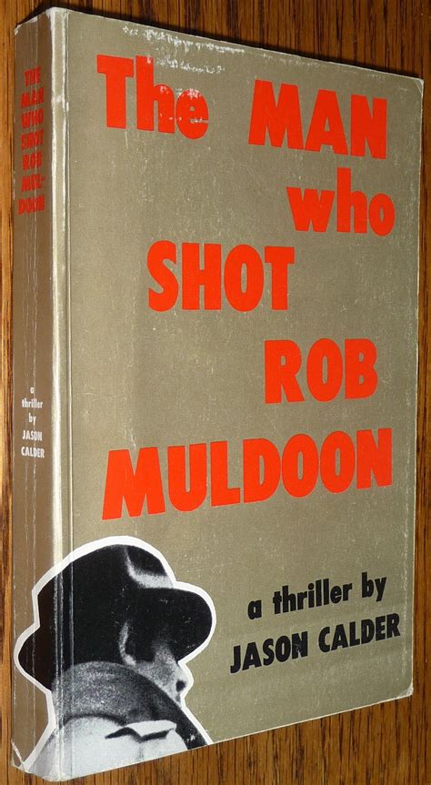 The Man Who Shot Rob Muldoon By Jason Calder Goodreads