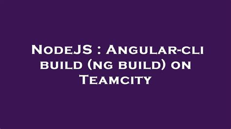 Nodejs Angular Cli Build Ng Build On Teamcity Youtube