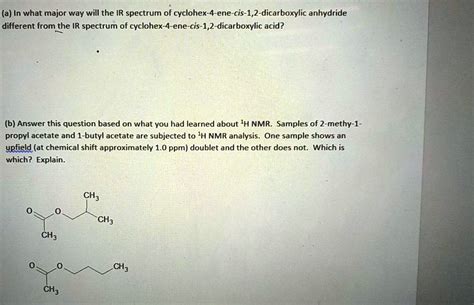 A In What Major Way Will The Ir Spectrum Of Cyclohex 4 Ene Cis 12