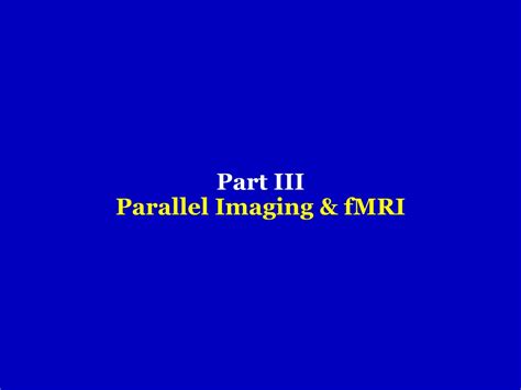 Ppt Receive Coil Arrays And Parallel Imaging For Fmri Of The Human