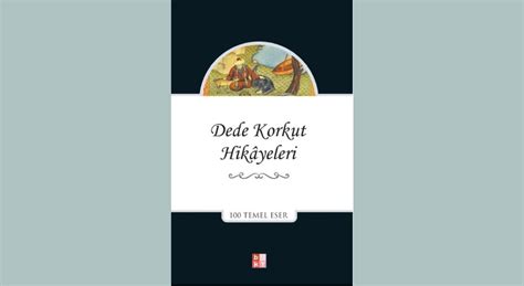 Dede Korkut Hikayeleri Özeti Konusu Ve Karakterleri Kitap Diyarı
