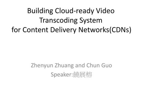 Ppt Building Cloud Ready Video Transcoding System For Content