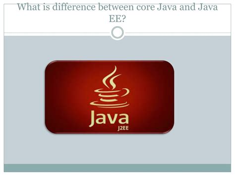 Ppt What Is Difference Between Core Java And Java Ee Powerpoint
