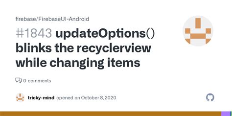 Updateoptions Blinks The Recyclerview While Changing Items Issue Firebase Firebaseui
