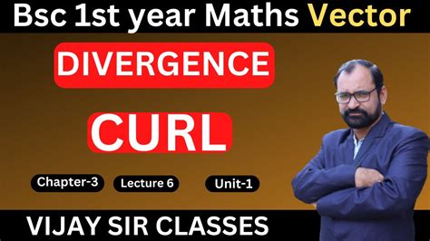 divergence and curl of a vector field for b sc 1st year maths l 6 youtube