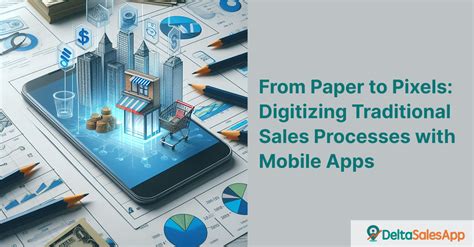 Digitize Sales With Mobile Apps From Paper To Pixels