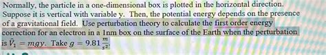Solved Normally The Particle In A One Dimensional Box Is Chegg