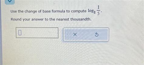 Solved Use The Change Of Base Formula To Compute Log Chegg