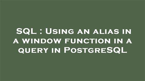 Sql Using An Alias In A Window Function In A Query In Postgresql Youtube