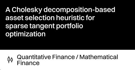 A Cholesky Decomposition Based Asset Selection Heuristic For Sparse Tangent Portfolio Optimization