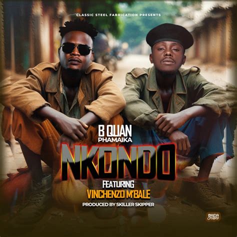Nkondo Feat Vinchenzo Mbale B Quan Phamaika Song Lyrics Music