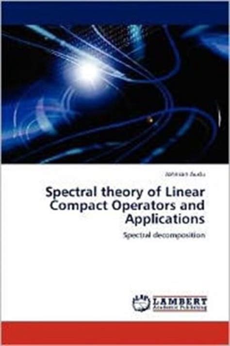 Spectral Theory Of Linear Compact Operators And Applications Johnson Bol