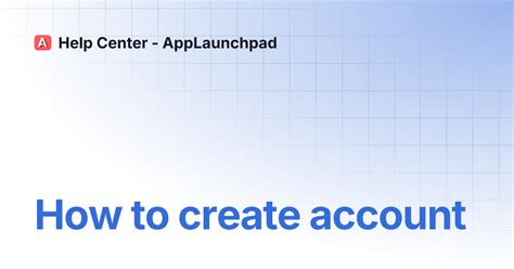 How To Create Account Help Center Applaunchpad