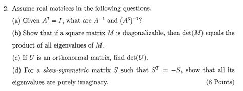 solved assume real matrices in the following questions a