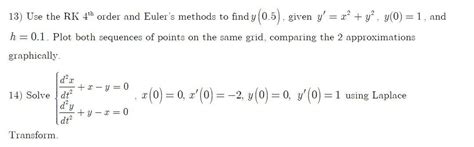 solved 13 use the rk 4 4 order and euler s methods to find
