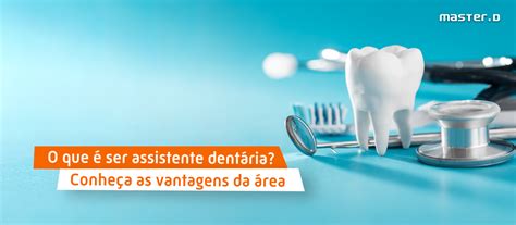 O Que é Ser Assistente Dentária Formação Master D
