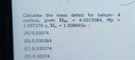 Calculate The Mass Defect For Helium 4 Nucleus Given Mathrm M