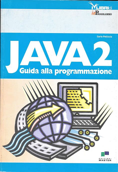 Java 2: Guida alla programmazione by Carlo Pelliccia | Goodreads