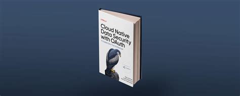 The Full Oreilly Book Cloud Native Data Security With Oauth Is Now Available News