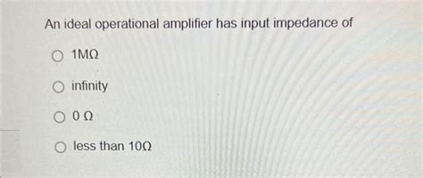 Solved An Ideal Operational Amplifier Has Input Impedance Of