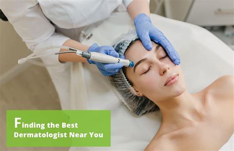 Discover The Best Dermatologist Near You Expert Care For Your Skin