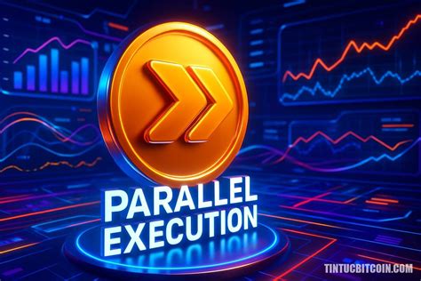 Parallel Execution Là Gì Xu Hướng Parallel Execution Trong Tiền điện Tử